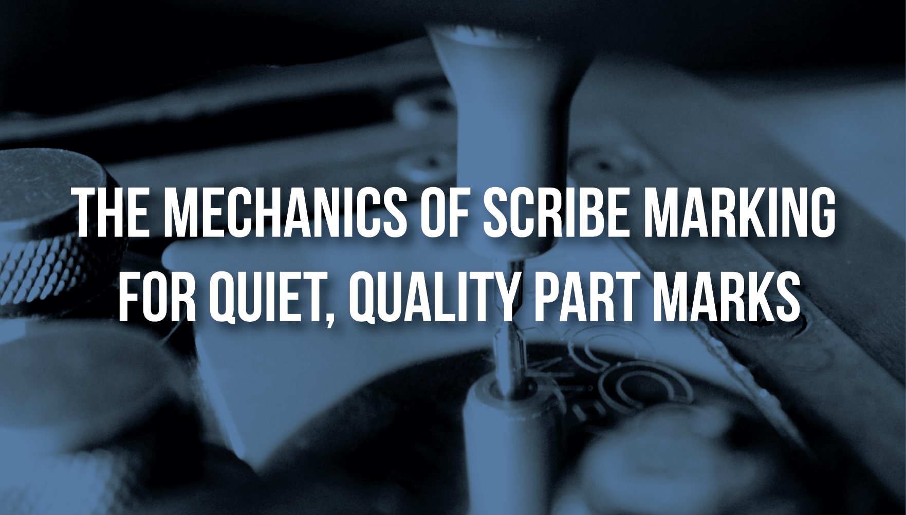 The Mechanics of Scribe Marking for Quiet, Quality Part Marks - Brady ...