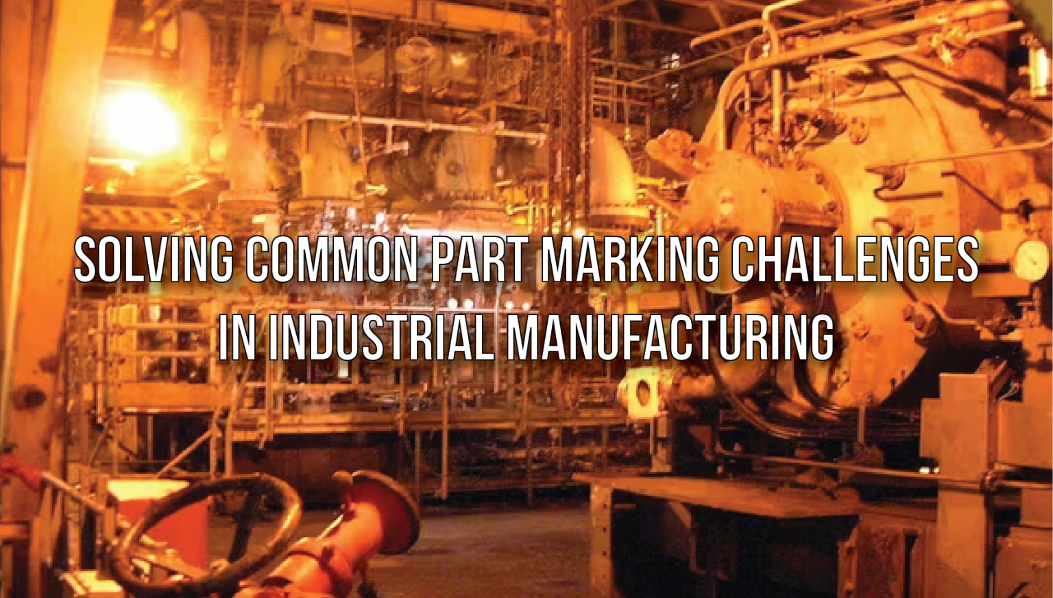 Solving Common Part Marking Challenges in Industrial Manufacturing ...